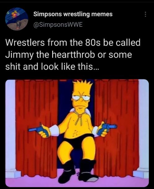 Simpsons wrestling memes Simpsons Wrestlers from the be called Jimmy ...
