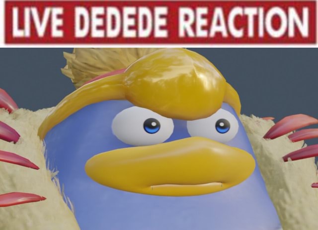 LIVE DEDEDE REACTION - iFunny