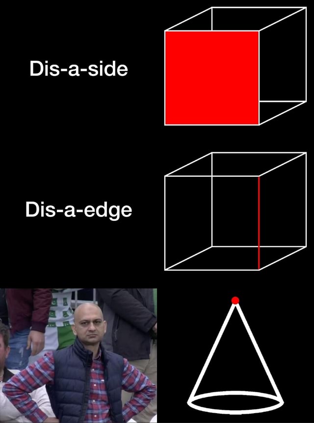 Dis-a-side Dis-a-edge - iFunny