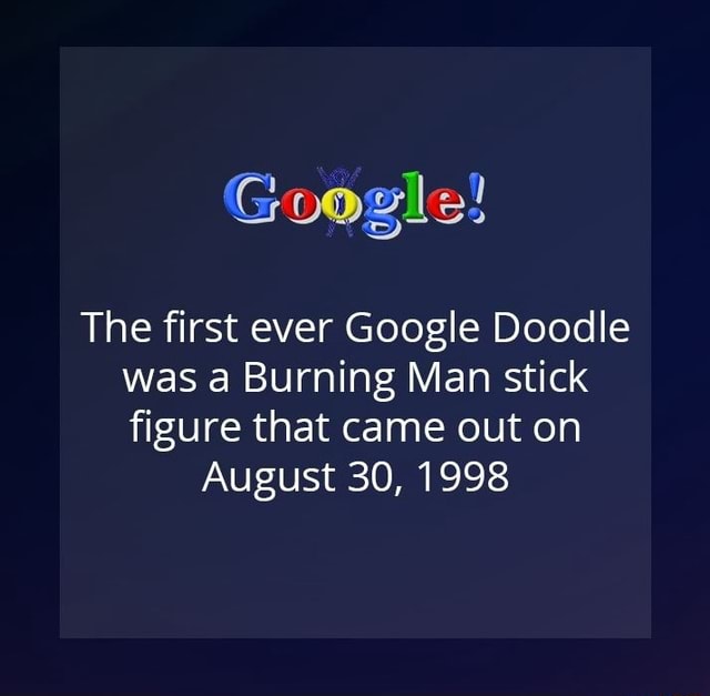 Google! The first ever Google Doodle was Burning Man stick figure that ...