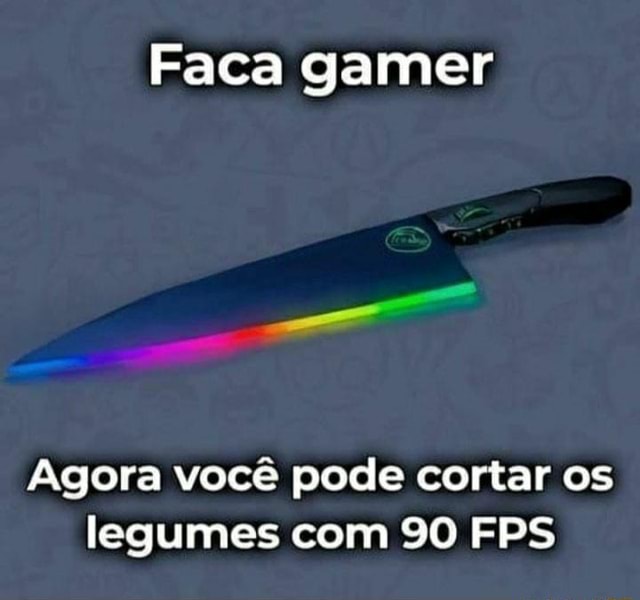 Faca gamer Agora você pode cortar os legumes com 90 FPS - )