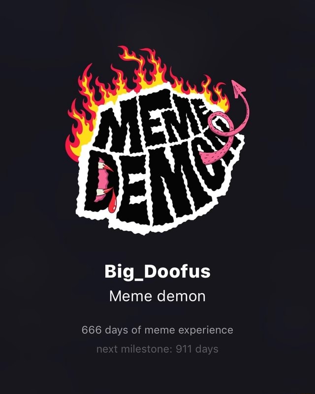 Big_Doofus Meme demon 666 days of meme experience next milestone: 911 ...