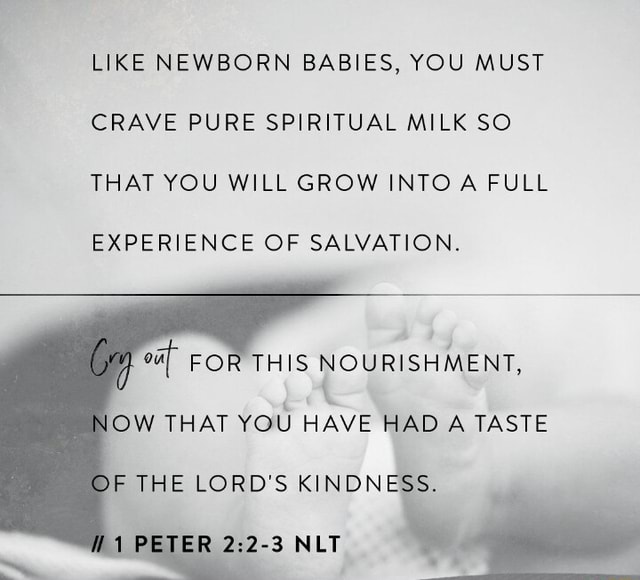 LIKE NEWBORN BABIES, YOU MUST CRAVE PURE SPIRITUAL MILK SO THAT YOU ...
