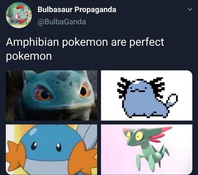 Bulbasaur Propaganda one @BulbaGanda Amphibian pokemon are perfect ...