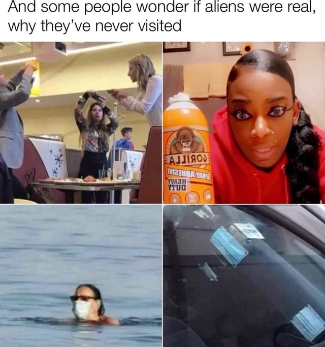 And some people wonder Ir aliens were real, why they've never visited ...