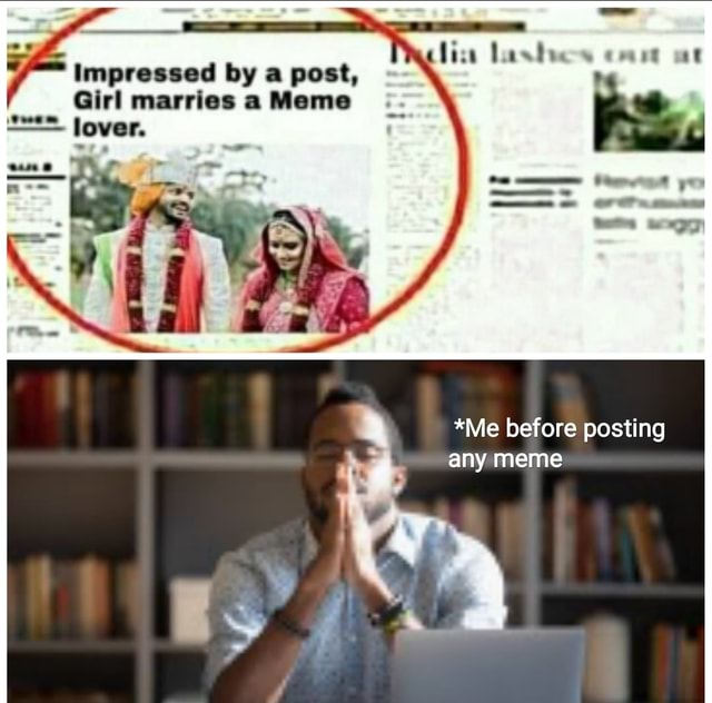 Impressed by a post, Girl marries a Meme ane lover. *Me before posting ...