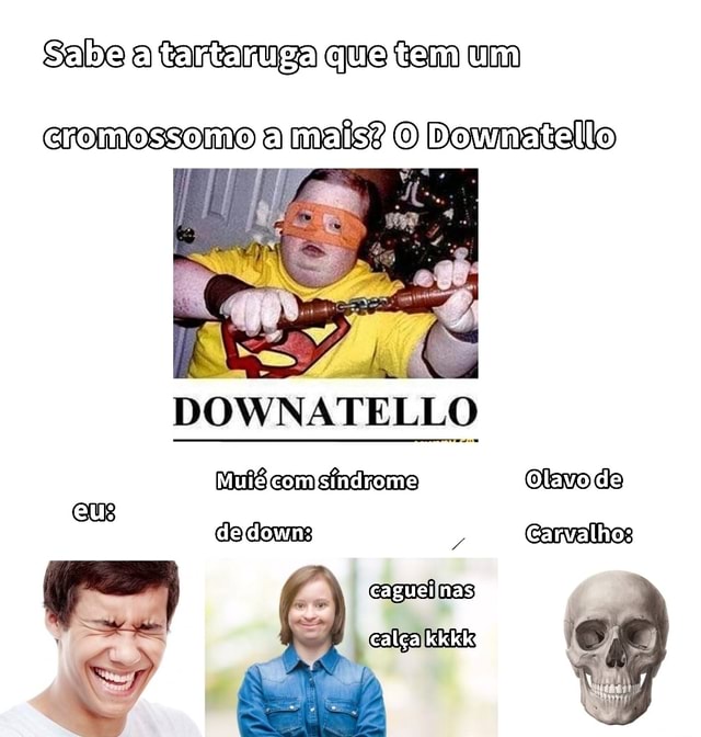 Sabe a tartaruga que tem um Cromossomo a mais? O Dowmatello DOWNATELLO ...
