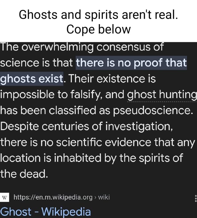 Ghosts and spirits aren't real. Cope below The overwhelming Consensus ...