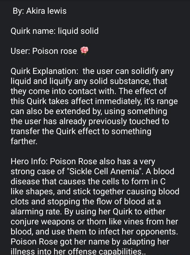 Quirk name: liquid solid User: Poison rose Quirk Explanation: the user ...