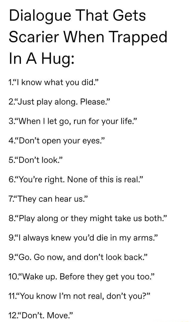 Dialogue That Gets Scarier When Trapped In A Hug: know what you did." 2 ...