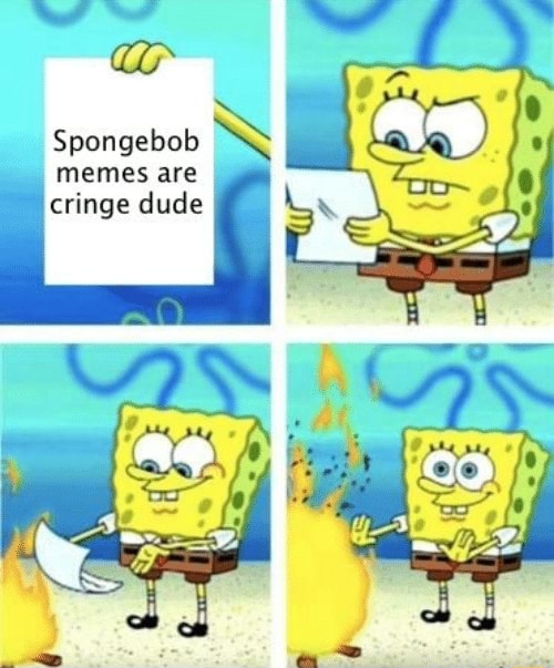 Ww Spongebob NN memes are cringe dude - iFunny