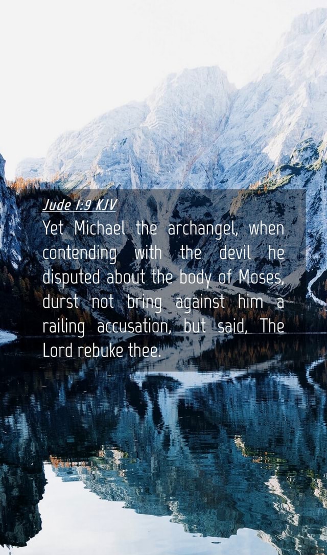 Yet Michael the archangel when contending with the devil he disputed ...