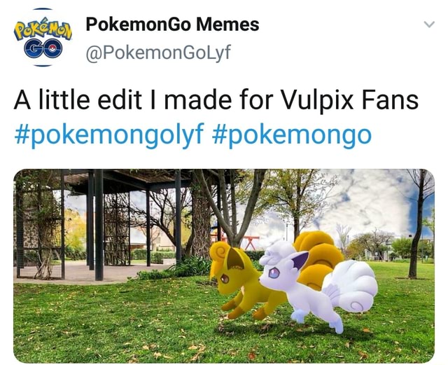 PokemonGo Memes A little edit I made for Vulpix Fans #pokemongolyf # ...