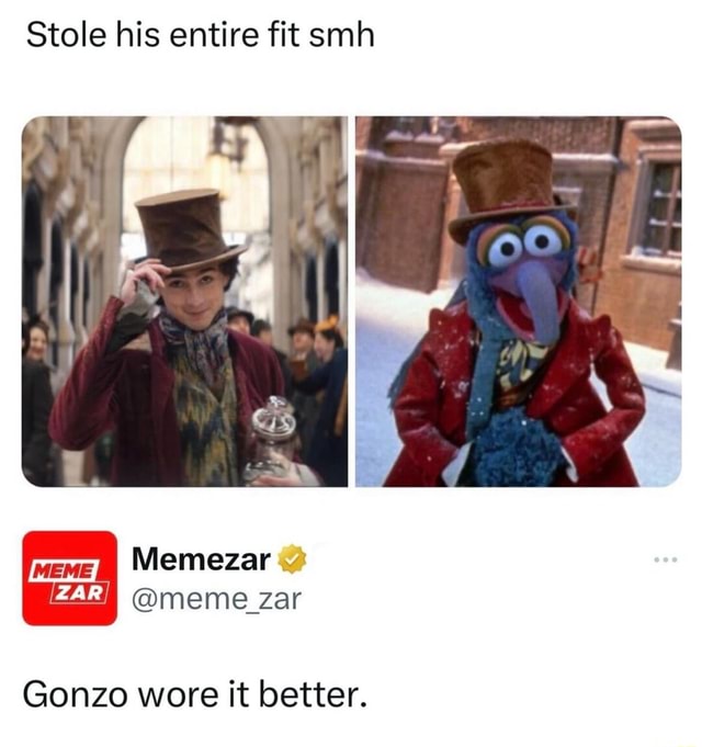 Stole his entire fit smh Memezar @meme zar MEME I ZAR Gonzo wore it better. - iFunny