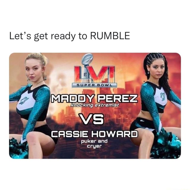 Let's get ready to RUMBLE MADDY PEREZ VS CASSIE HOWARD puker and cryer ...