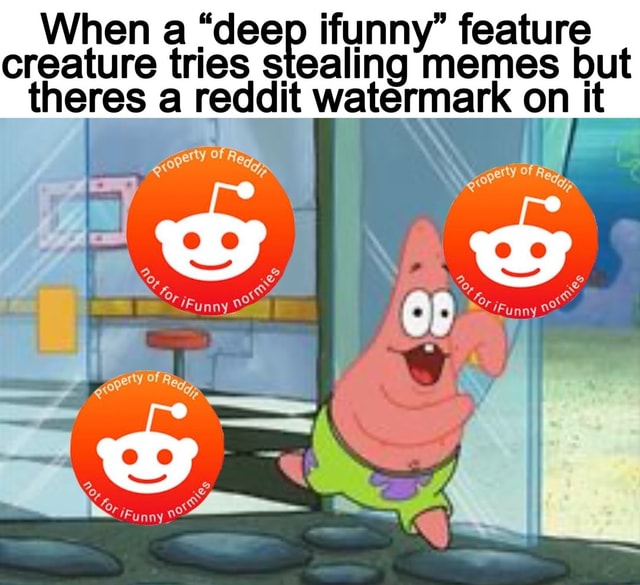 When a deep If ifunny" feature creature tries stealing memes but theres ...