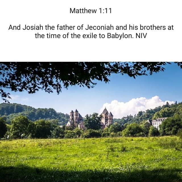 Matthew And Josiah the father of Jeconiah and his brothers at the time ...