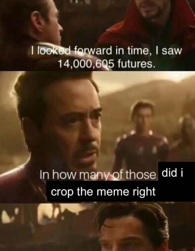 Ard in time, I saw crop the meme right - iFunny