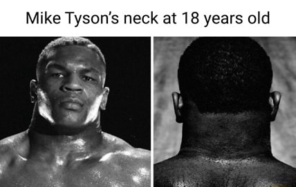 Mike Tyson's neck at 18 years old - iFunny