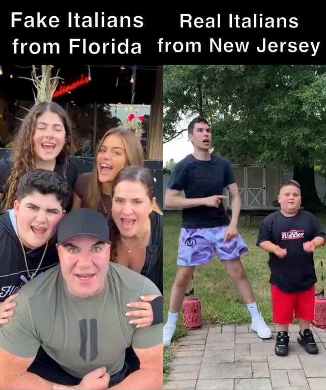 Fake Italians Real Italians from Florida from New Jersey if - iFunny