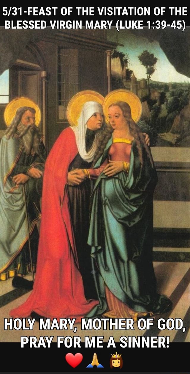 OF THE VISITATION OF THE BLESSED VIRGIN MARY (LUKE HOLY MARY, MOTHER OF GOD, PRAY FOR ME A ...