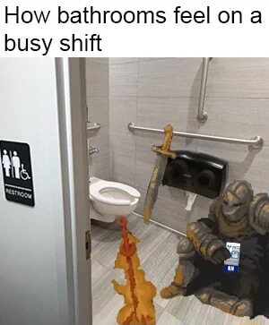 How bathrooms feel on a busy shift - iFunny