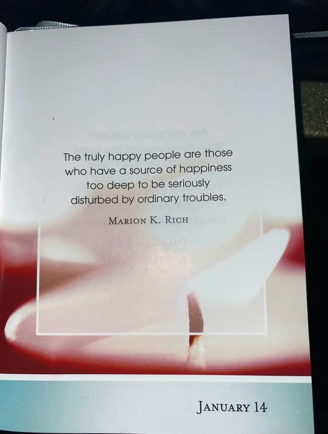 The truly happy people are those who have a source of happiness too ...