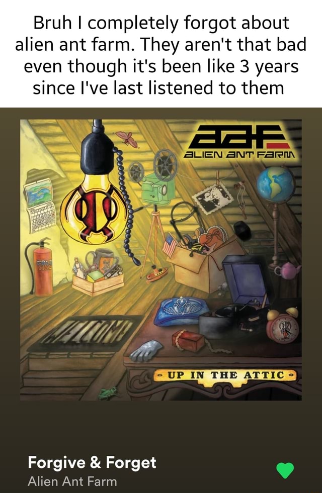 Bruh I completely forgot about alien ant farm. They aren't that bad ...