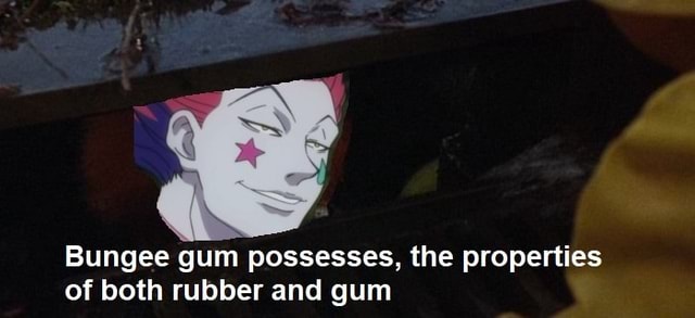 Oh they float - Bungee gum possesses, the properties af both rubber and ...