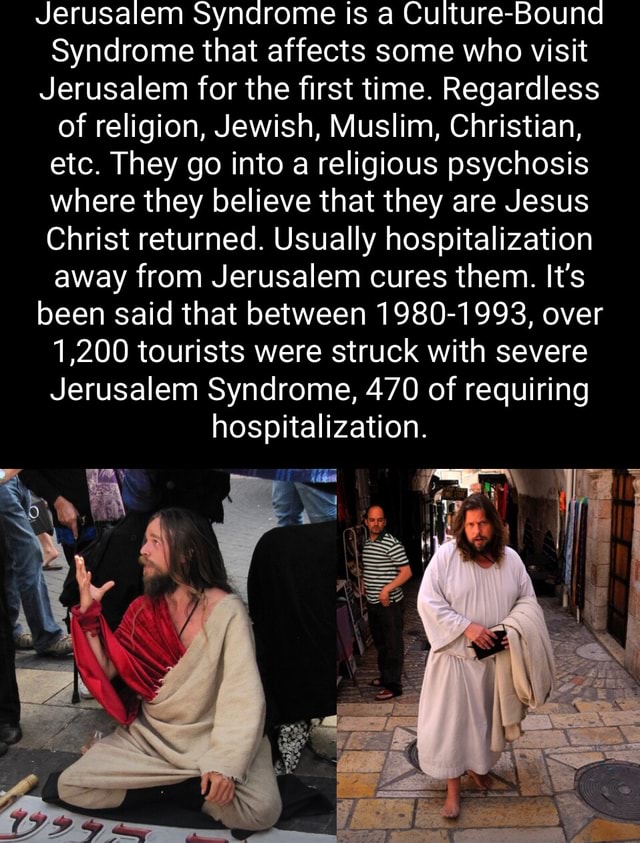 Jerusalem Syndrome is a Culture-Bound Syndrome that affects some who ...