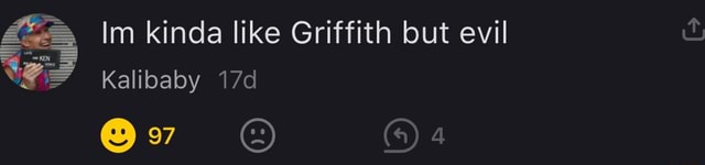 Im kinda like Griffith but evil Kalibaby 97 - iFunny