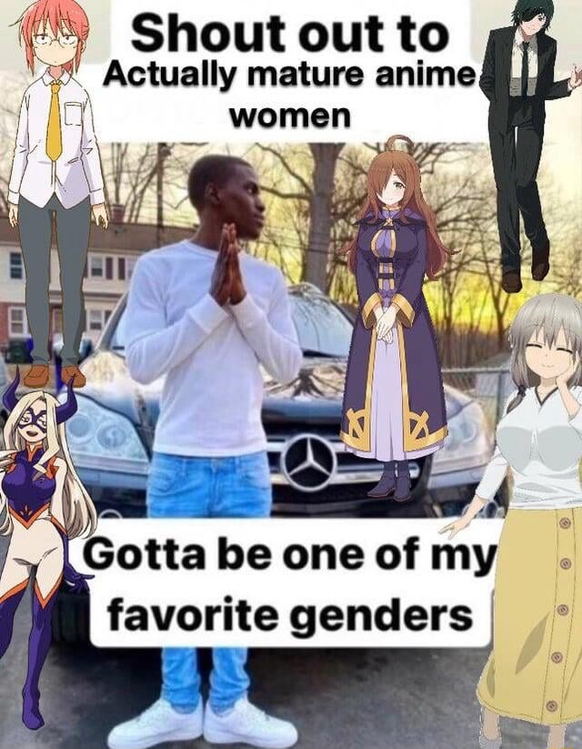 Shout out to Actually mature anime I be - iFunny