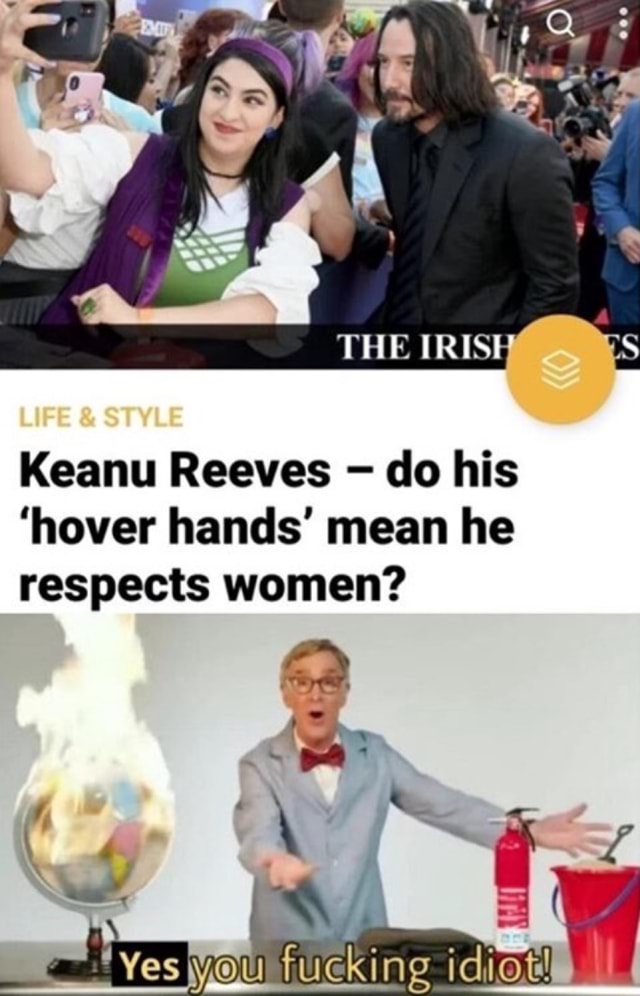 Keanu Reeves - do his ‘hover hands' mean he respects women? - iFunny