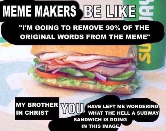 MEME MAKERS LIKE "I'M GOING TO REMOVE 90% OF THE ORIGINAL WORDS FROM ...