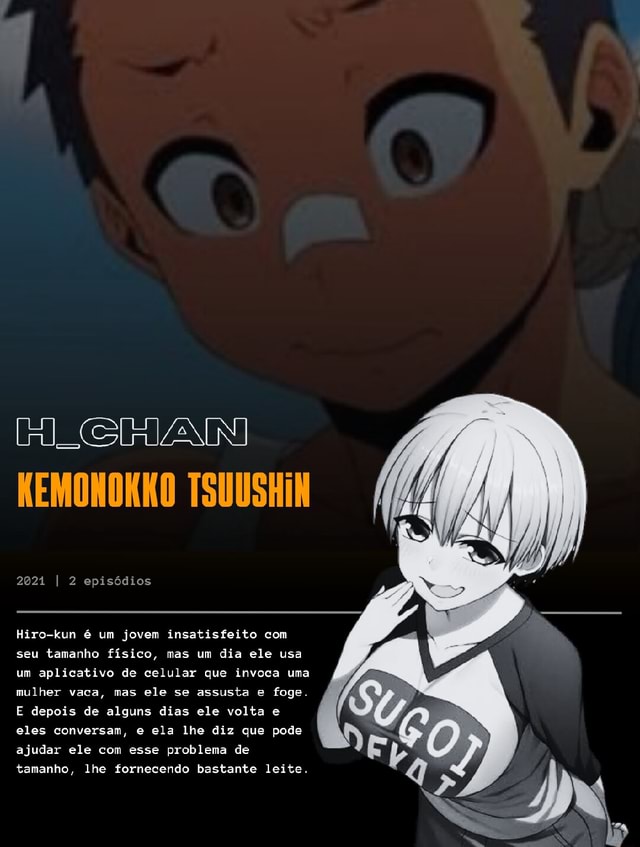 2021 I 2 episódios Hiro-kun é um jovem insatisfeito com seu tamanho físico, mas um dia ele usa ...