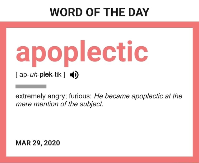 WORD OF THE DAY apoplectic extremely angry; furious: He became ...