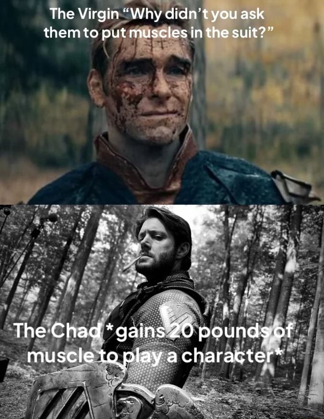 The Virgin "Why didn't you ask them to put muscles in the suit?" The ...