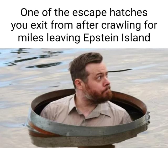 One of the escape hatches you exit from after crawling for miles ...