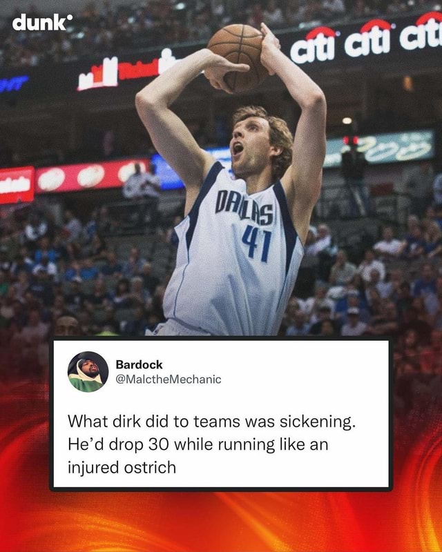 Dunk' What dirk did to teams was sickening. He'd drop 30 while running ...