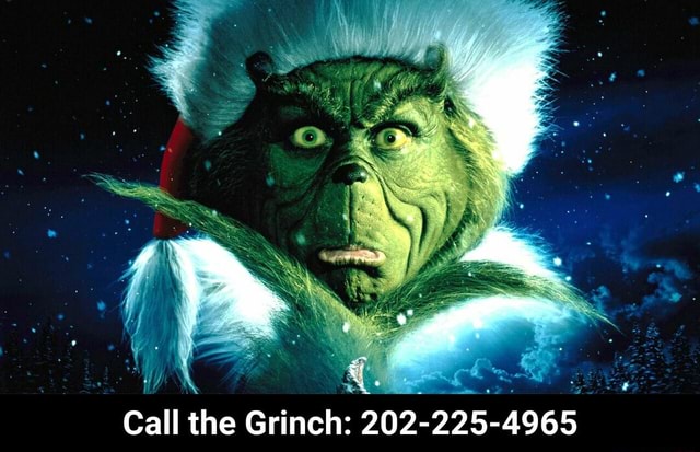 Call the Grinch: 202-225-4965 - Call the Grinch: 202-225-4965 - iFunny