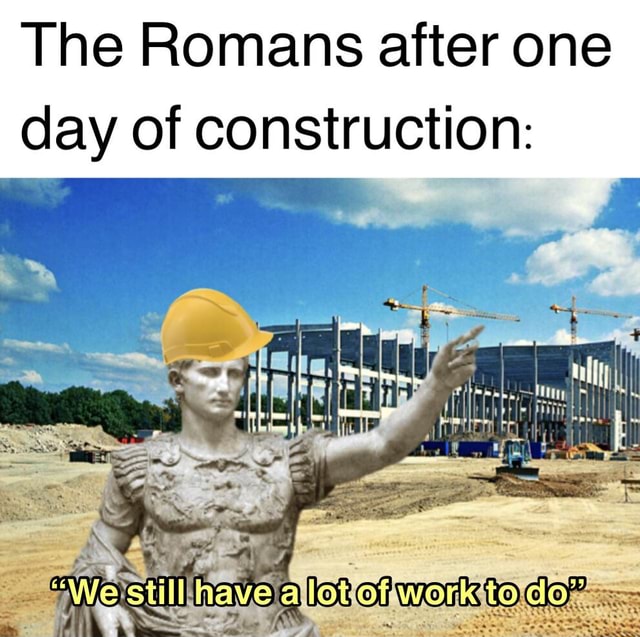 Rome wasnt built in a day - The Romans after one day of construction ...