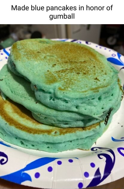 Made blue pancakes in honor of gumball - iFunny