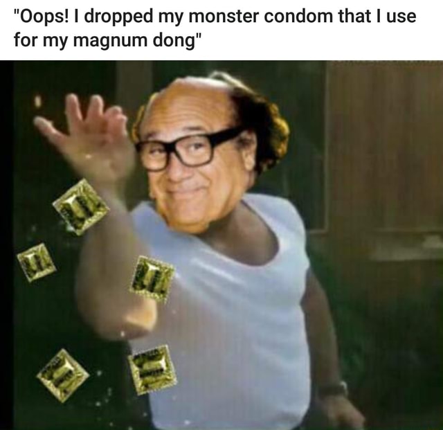 "Oops! I dropped my monster condom that use for my magnum dong" - iFunny