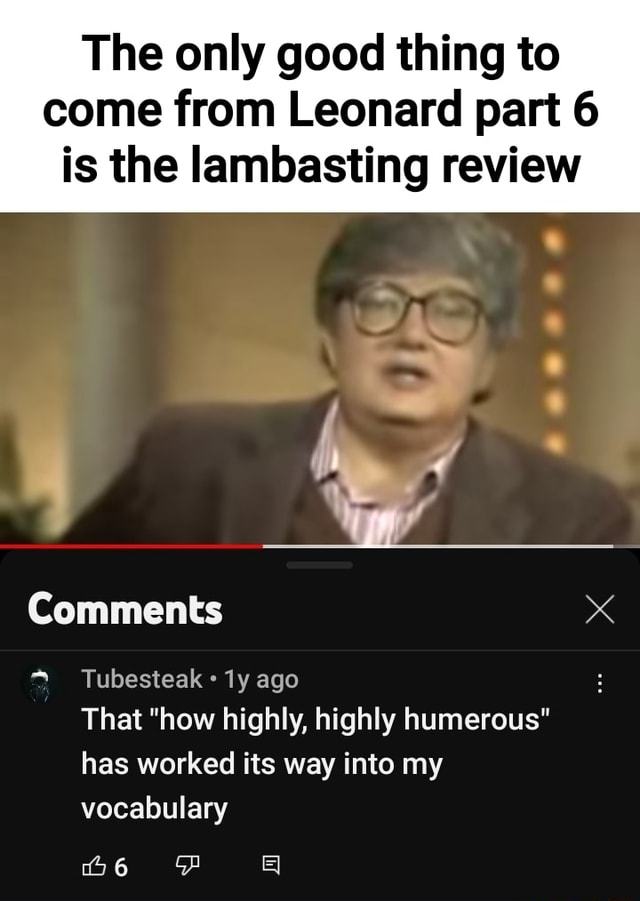The only good thing to come from Leonard part 6 is the lambasting ...
