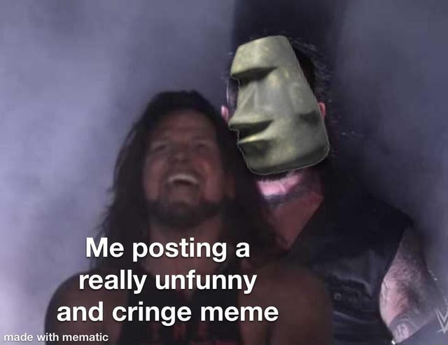 Me posting a really unfunny and cringe meme - iFunny