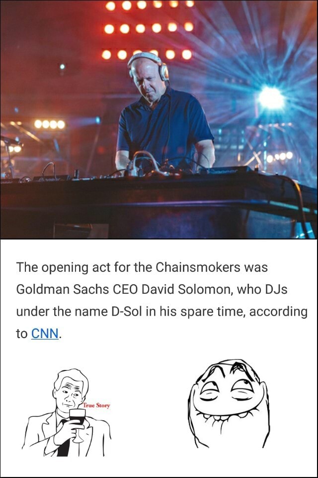 The opening act for the Chainsmokers was Goldman Sachs CEO David ...