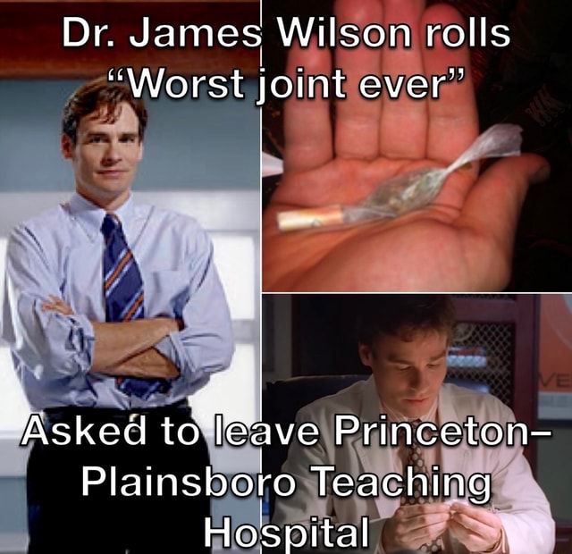 Dr. James Wilson rolls "Worst joint ever" 'Asked to leave Princeton ...