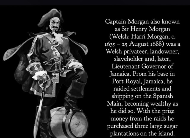 Captain Morgan also known as Sir Henry Morgan (Welsh: Harri Morgan, c ...