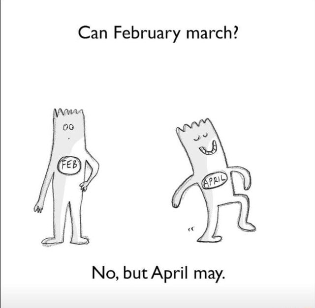 Dad jokes I stole from the internet - Can February march? No, but April ...