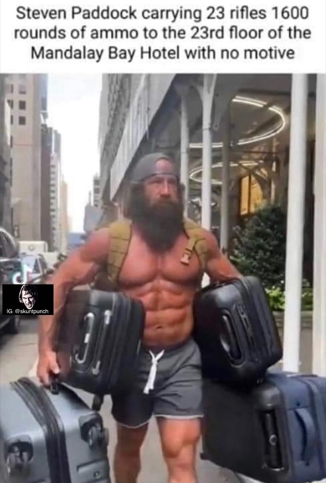 Steven Paddock carrying 23 rifles 1600 rounds of ammo to the 23rd floor ...